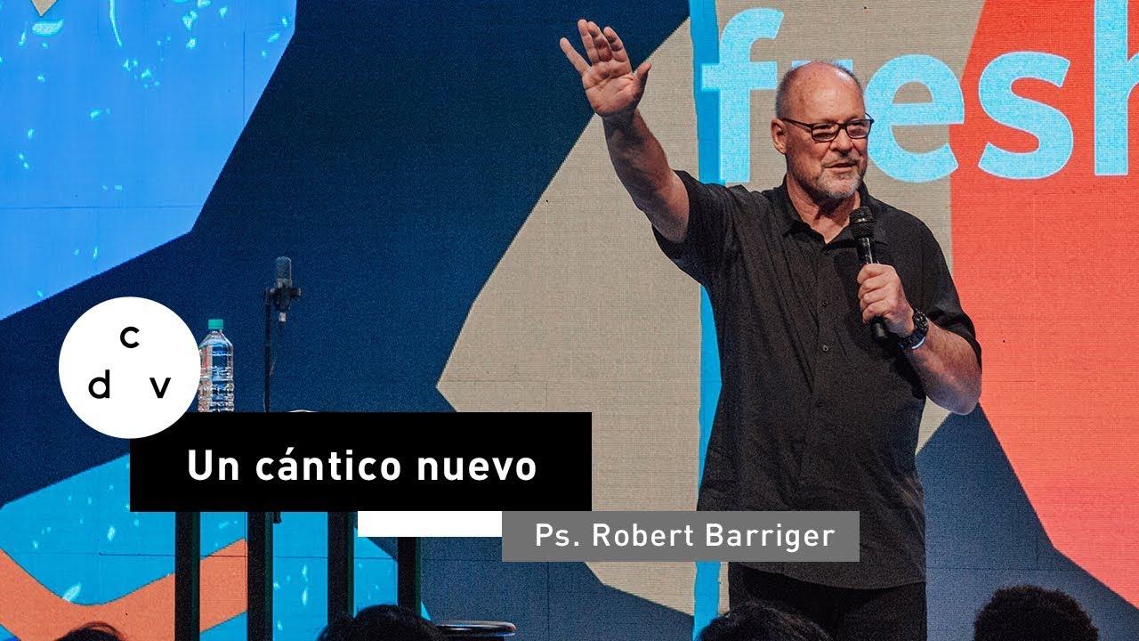 Un cántico nuevo | Ps. Robert Barriger - YouTube