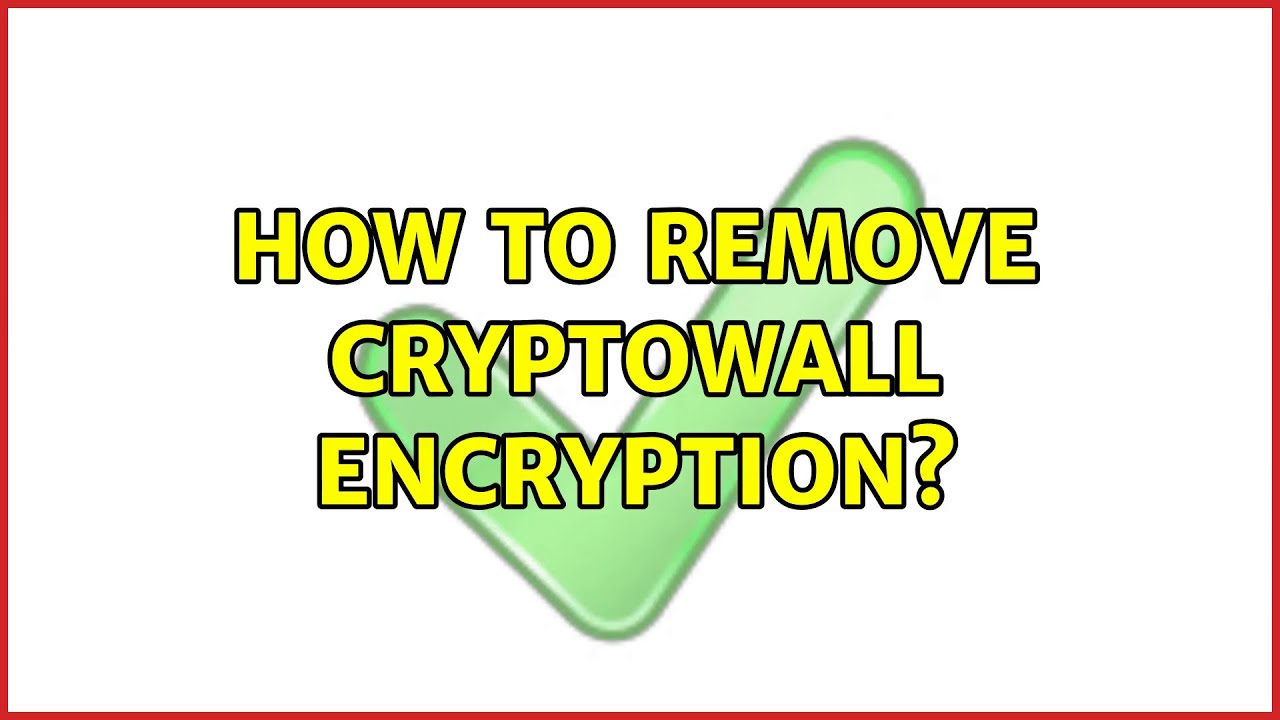 How to remove cryptowall encryption? - YouTube