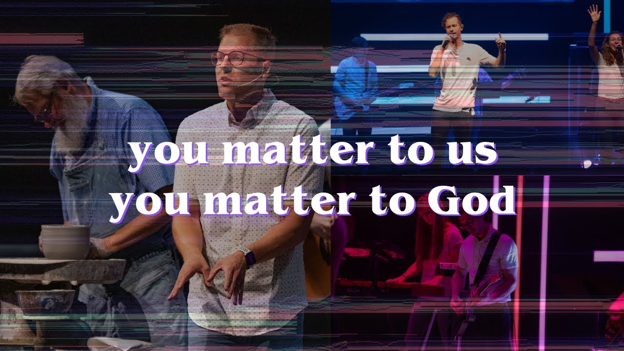You Matter To Us || You Matter To God - YouTube