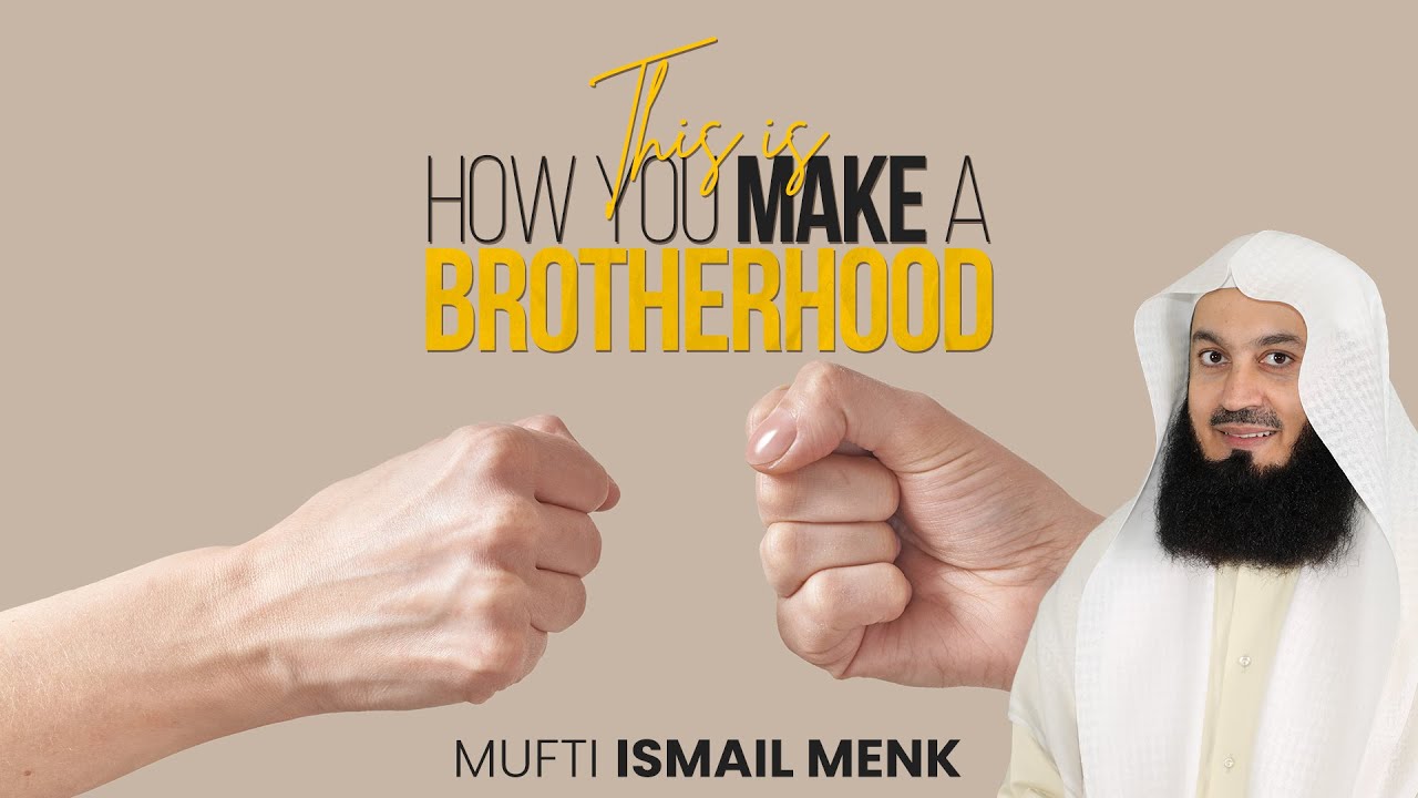 This Is How You Make A Brotherhood | Mufti Menk - YouTube