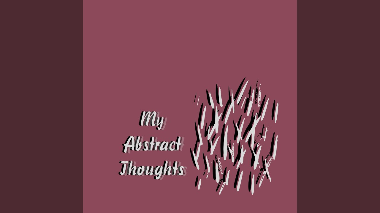 My Abstract Thoughts - YouTube