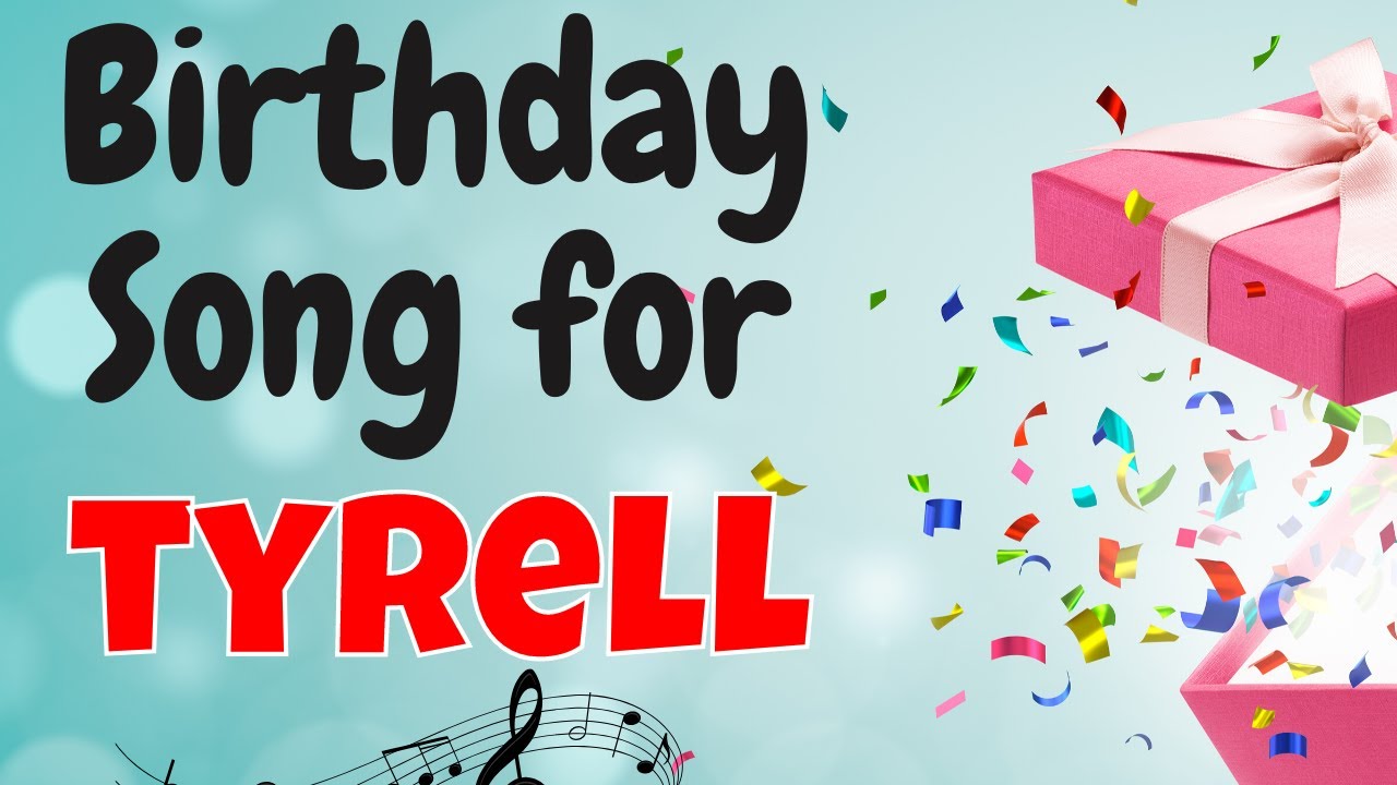 Happy Birthday Tyrell Song | Birthday Song for Tyrell | Happy Birthday ...