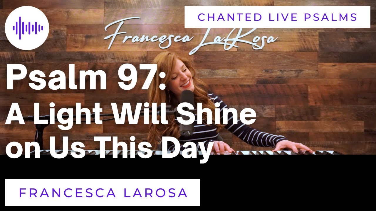 Psalm 97 - A Light Will Shine on Us This Day - Francesca LaRosa (LIVE with chanted verses) - YouTube