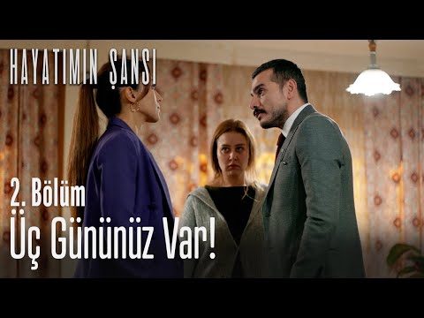 Üç gününüz var! - Hayatımın Şansı 2. Bölüm