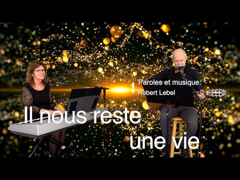 Le chant "Il nous reste une vie" de Robert Lebel interprété par le duo ...