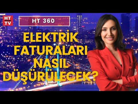 Elektrik faturaları neden yüksek? | HT 360 - 8 Şubat 2022