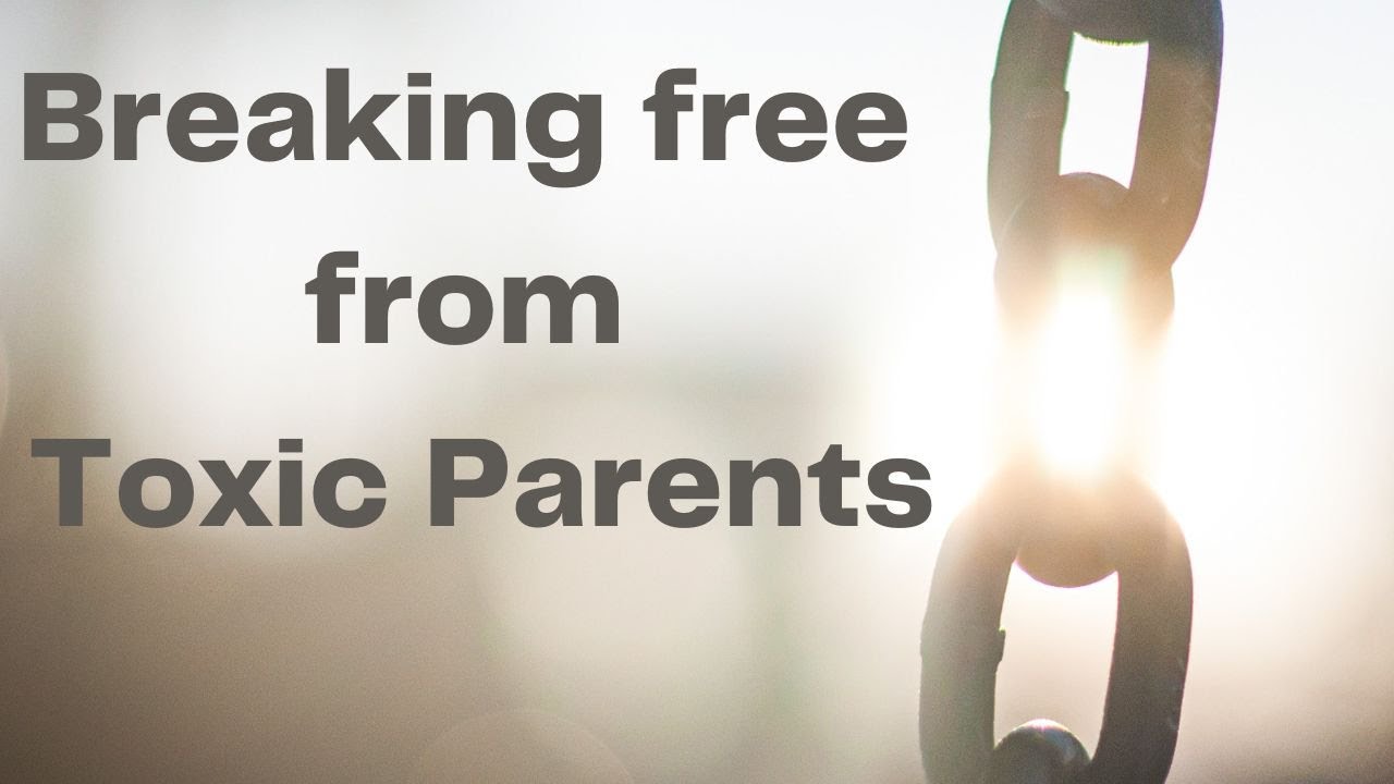 Breaking Free from Toxic Parents: How to Heal and Thrive - YouTube