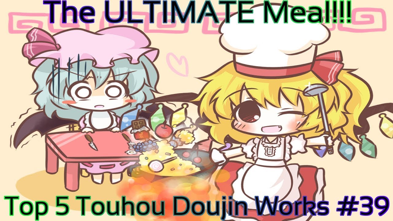 Top 5 Touhou Doujin Works #39 (The ULTIMATE Meal!!!) - YouTube