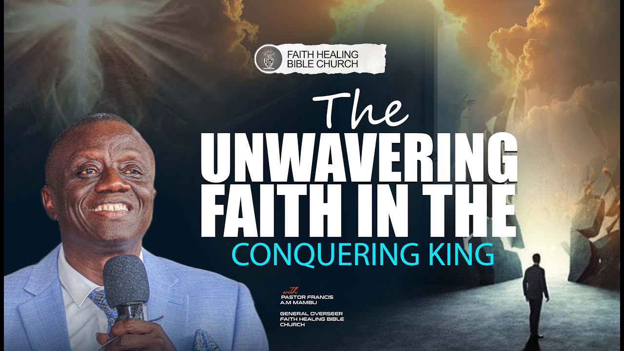 THE UNWAVERING FAITH IN THE CONQUERING KING - YouTube