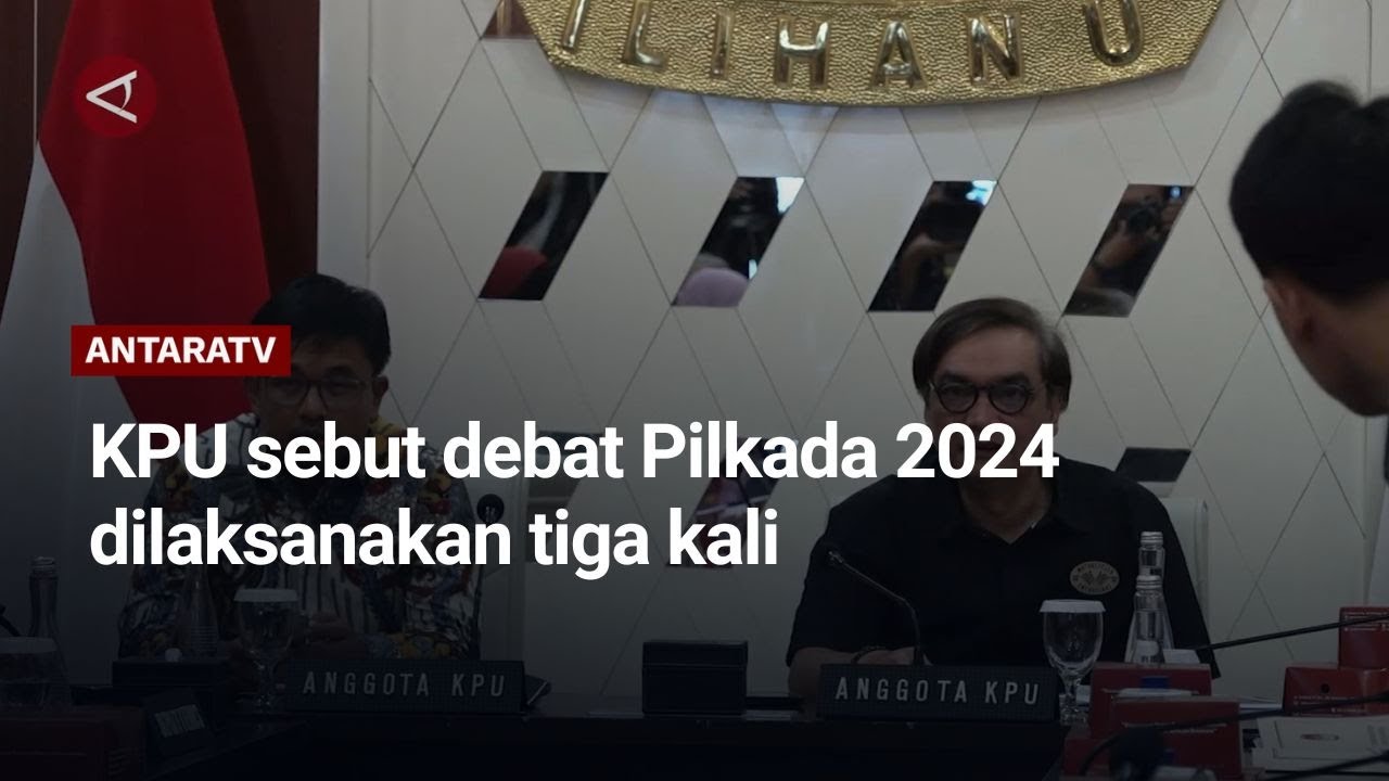 KPU sebut debat Pilkada 2024 dilaksanakan tiga kali - YouTube