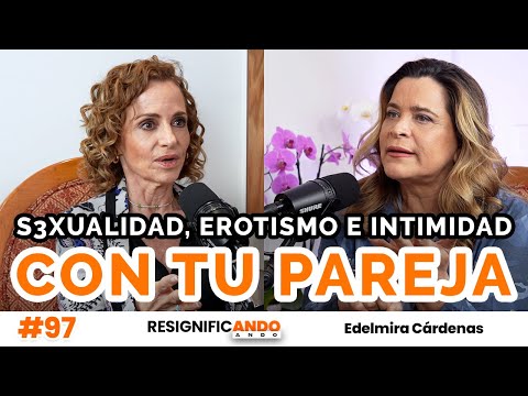 De lo prohibido a lo permitido, hablemos de s3xualidad e intimidad con Edelmira Cárdenas y Shulamit