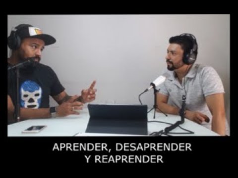 EPISODIO 1. APRENDER, DESAPRENDER Y REAPRENDER - YouTube