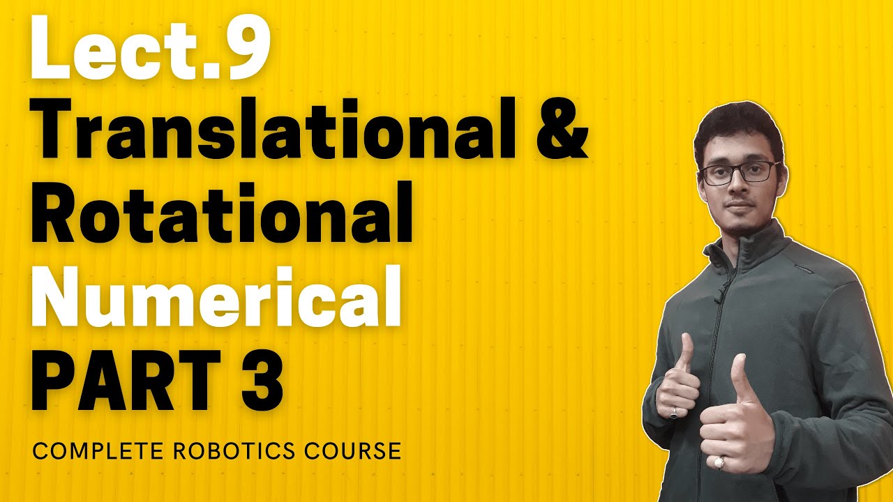 LECT.9 | Translational & Rotational Numerical | Part 3 | ROBOTICS COMPLETE COURSE - YouTube