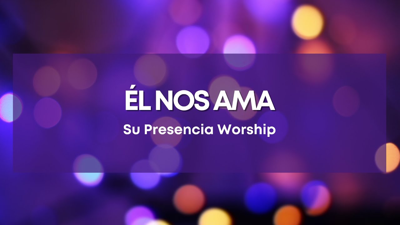 Letra ÉL NOS AMA (How He Loves - Jesus Culture) - Cover de Su Presencia ...