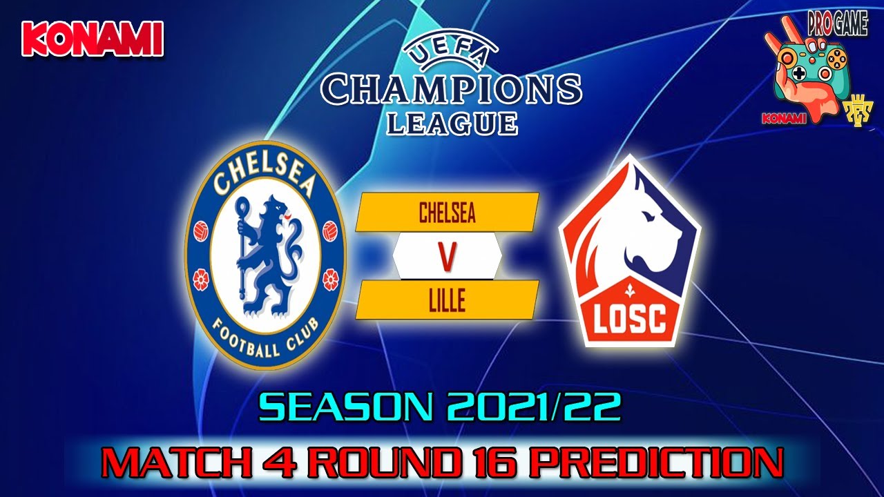 CHELSEA vs LOSC LILLE | CHAMPIONS LEAGUE 2021/22 : ROUND OF 16 MATCH 4 ...