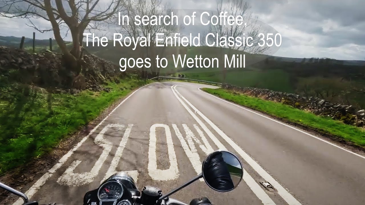 In search of Coffee, The Royal Enfield Classic 350 goes to Wetton Mill ...