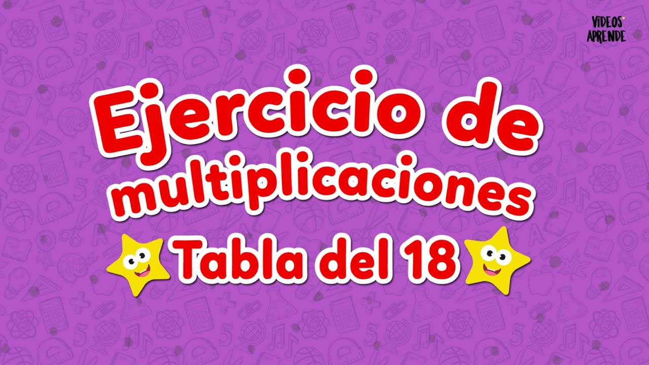 Tabla del 18 - Ejercicio de Multiplicación - Videos Aprende - YouTube