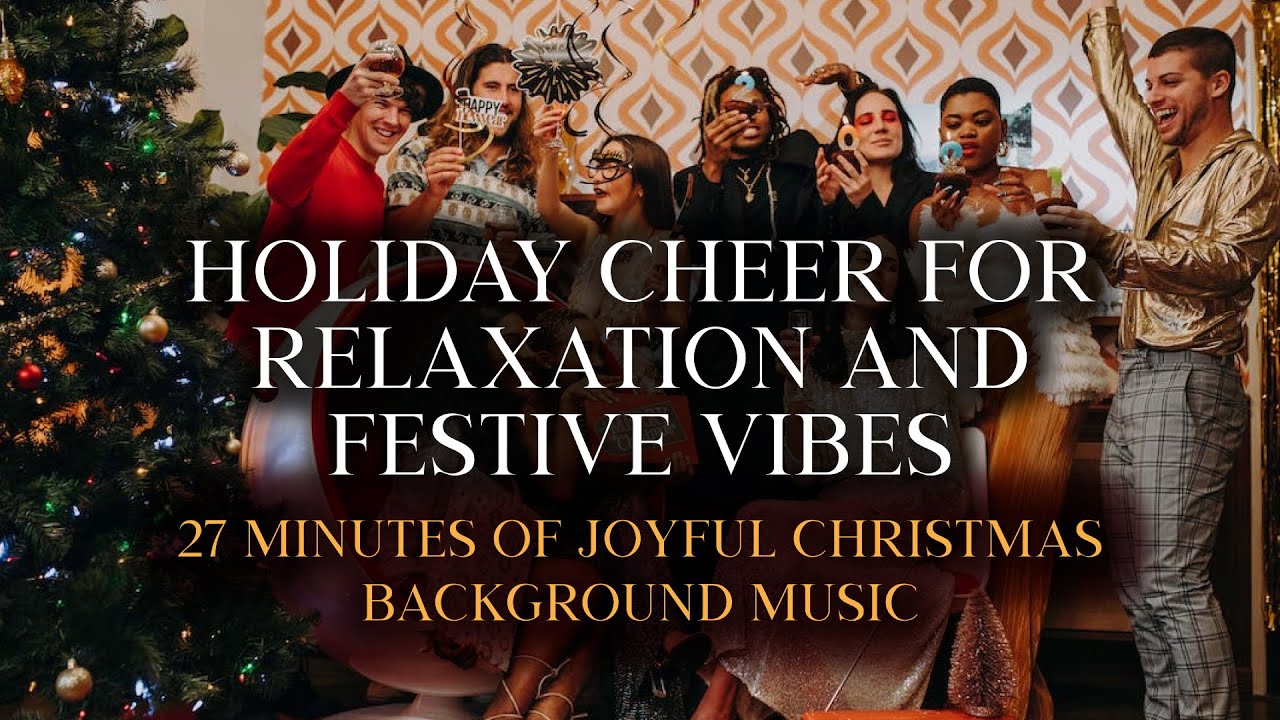 🎄 27 Minutes of Joyful Christmas Background Music | Holiday Cheer for ...