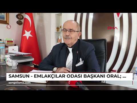 SAMSUN - Emlakçılar Odası Başkanı Oral: Suriyelilerin gidişinden 1 ay sonraya bakmak lazım