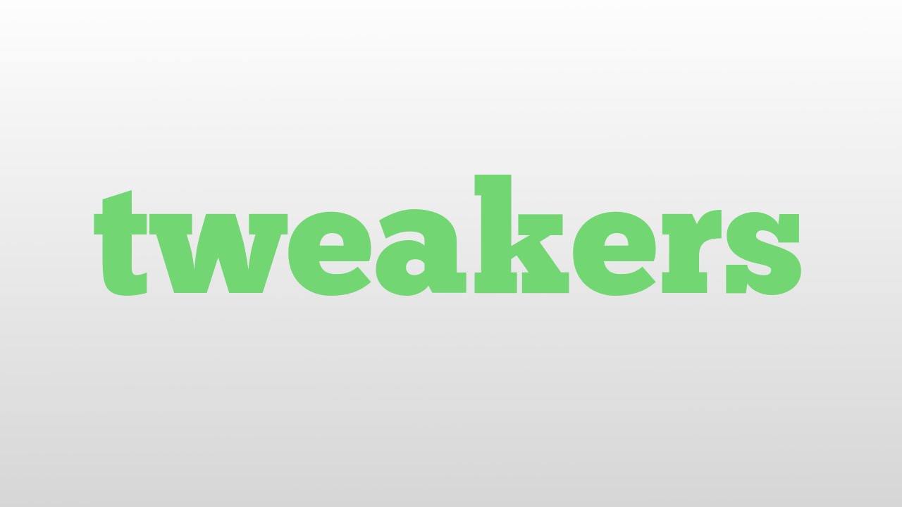 tweakers meaning and pronunciation - YouTube