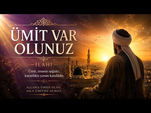 Ümit Var Olunuz | Gönüllere Huzur Veren Yeni İlahi | Allah’a Ümit Bağla