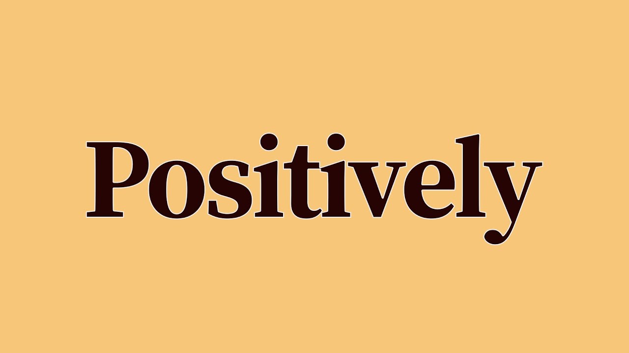 Positively Meaning and Definition - YouTube