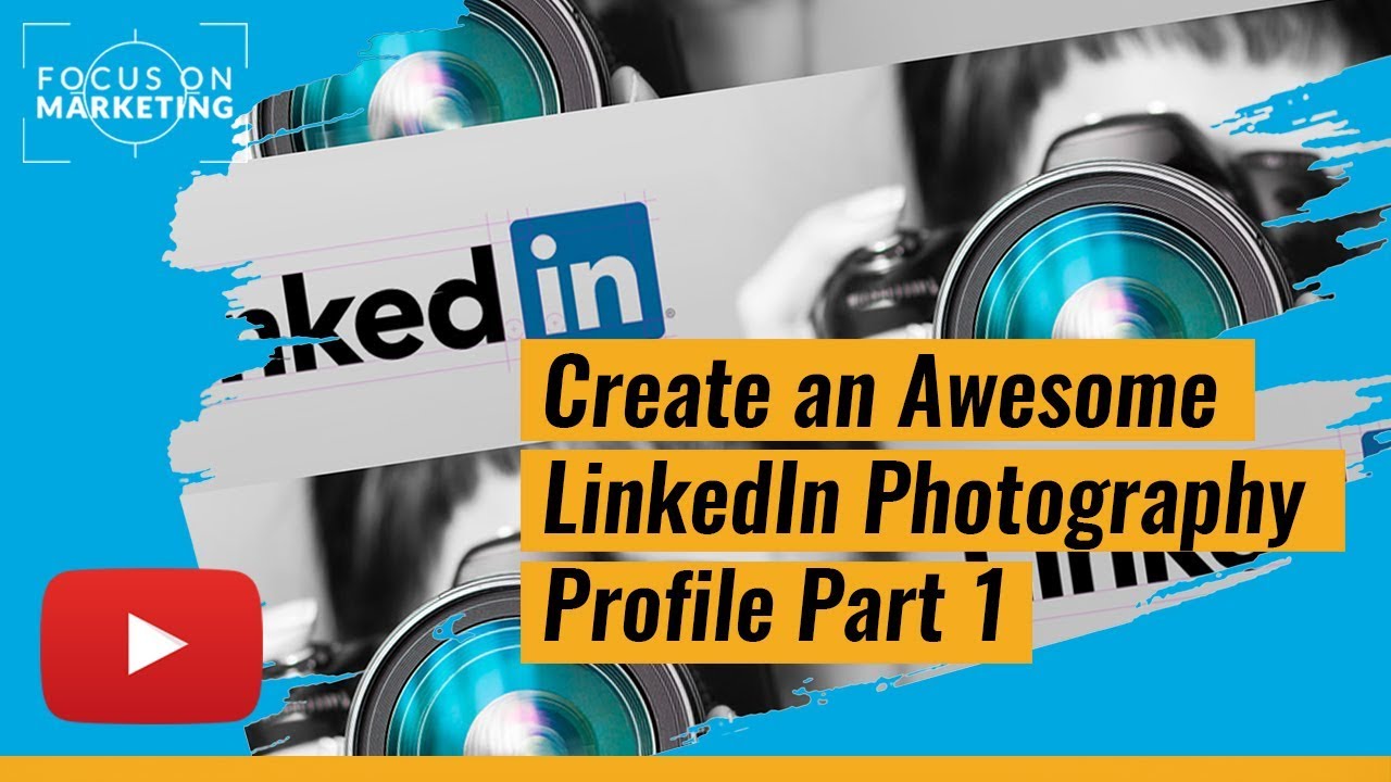 Create an Awesome Photography Profile on LinkedIn Part 1 - YouTube