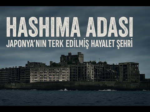 “Hashima Adası: İnsanların Terk Ettiği Betondan Cehennem”