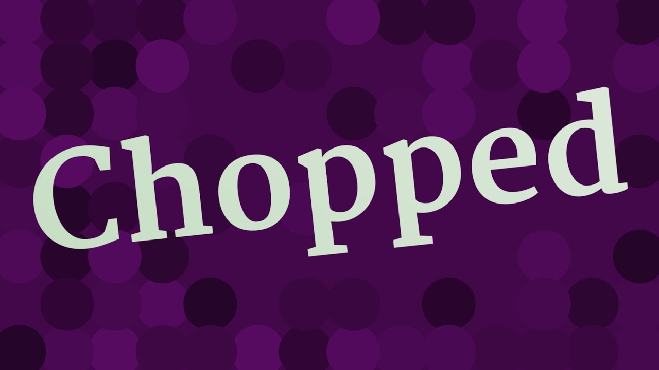 CHOPPED pronunciation • How to pronounce CHOPPED - YouTube