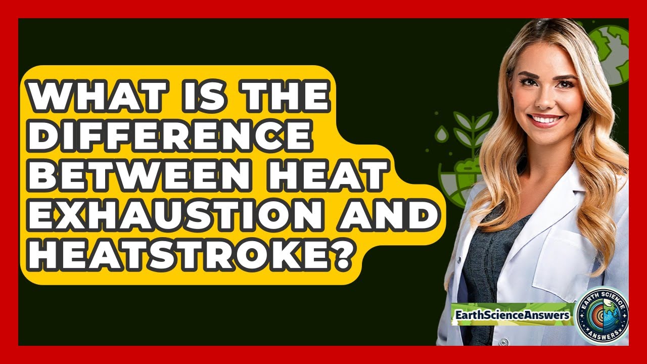 What Is The Difference Between Heat Exhaustion And Heatstroke? - Earth ...