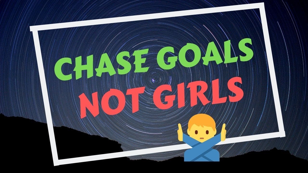 Chase GOALS, Not GIRLS - YouTube