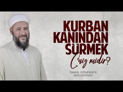 KURBAN KANINDAN SÜRMEK CAİZ MİDİR? - İsmail Hünerlice Hocaefendi