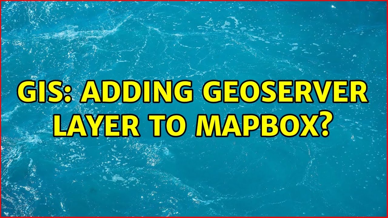 Gis Adding Geoserver Layer To Mapbox Youtube