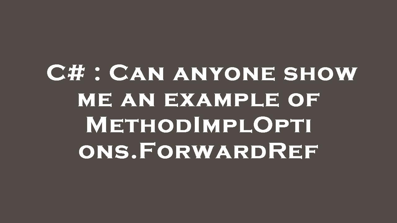 C# : Can anyone show me an example of MethodImplOptions.ForwardRef ...