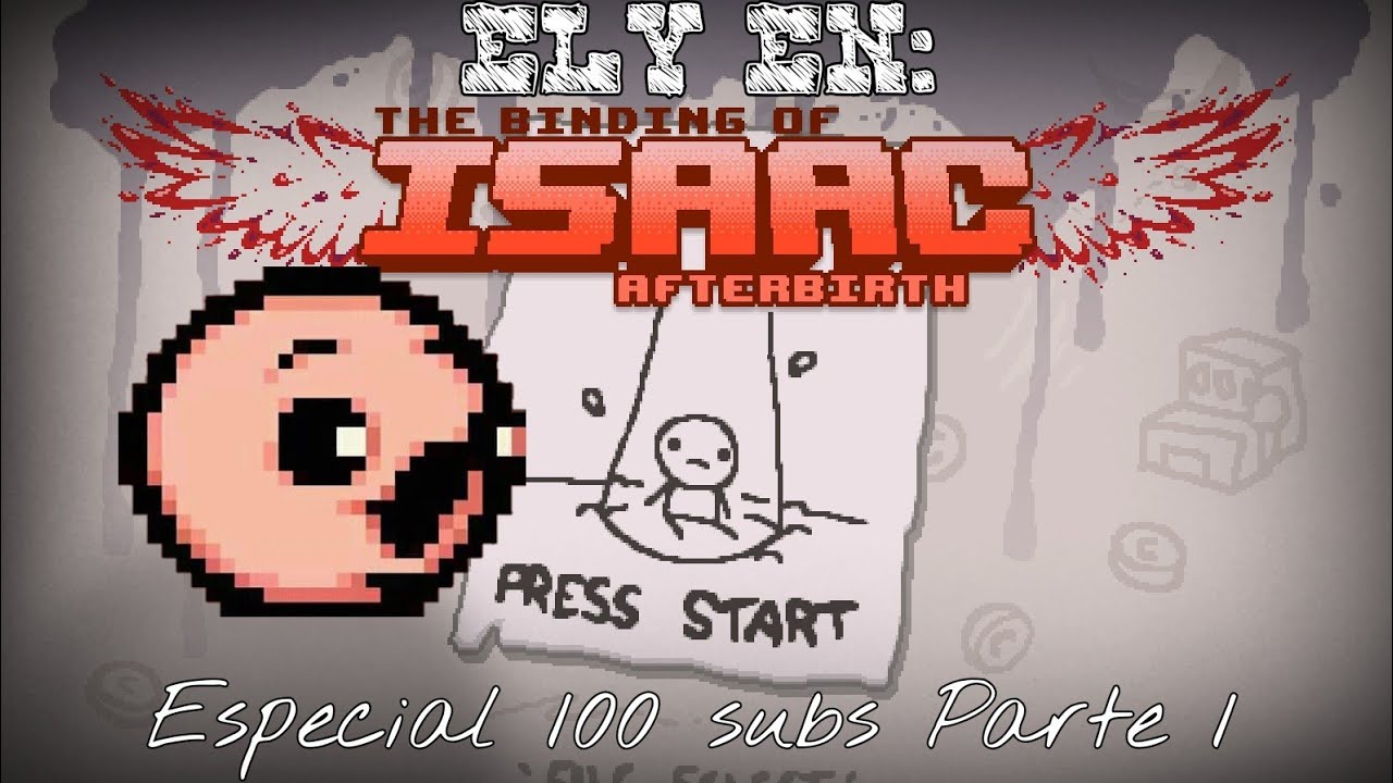 Especial 100 subs Parte 1: The Binding of Isaac Afterbirt+// Cap 1 ...