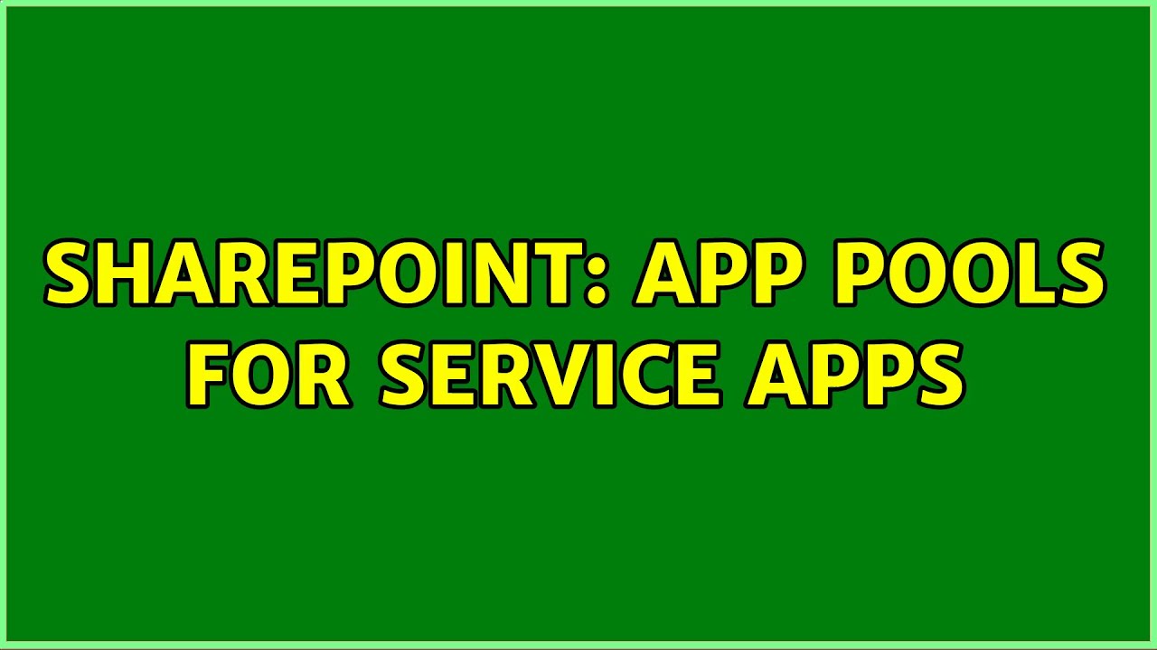Sharepoint: App Pools for Service Apps (3 Solutions!!) - YouTube