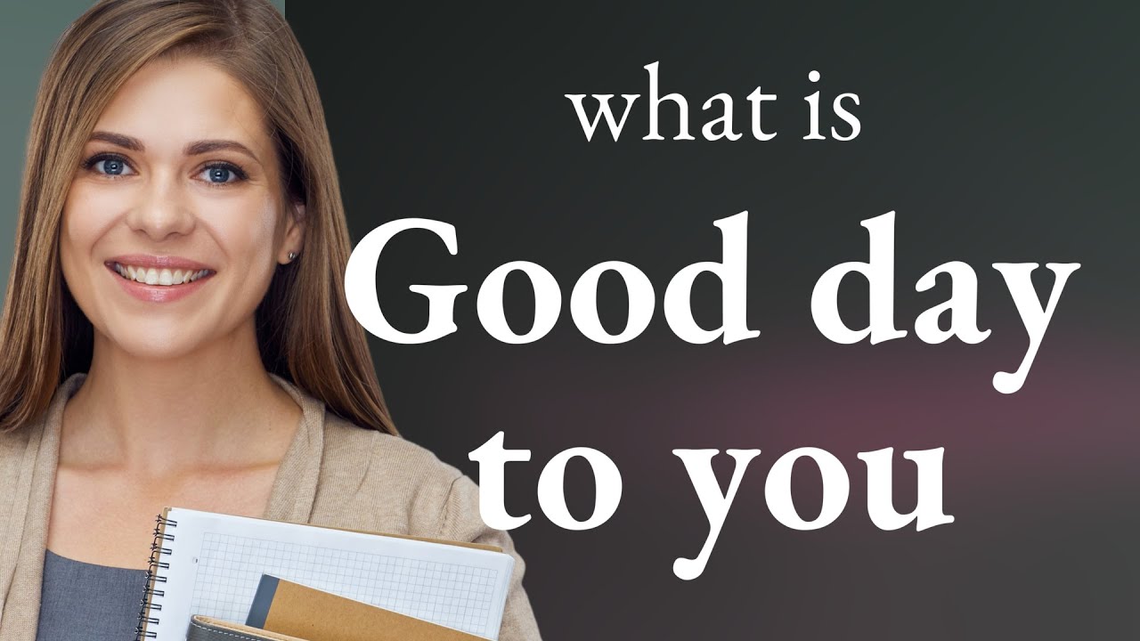 Understanding "Good Day to You": A Phrase Unpacked - YouTube