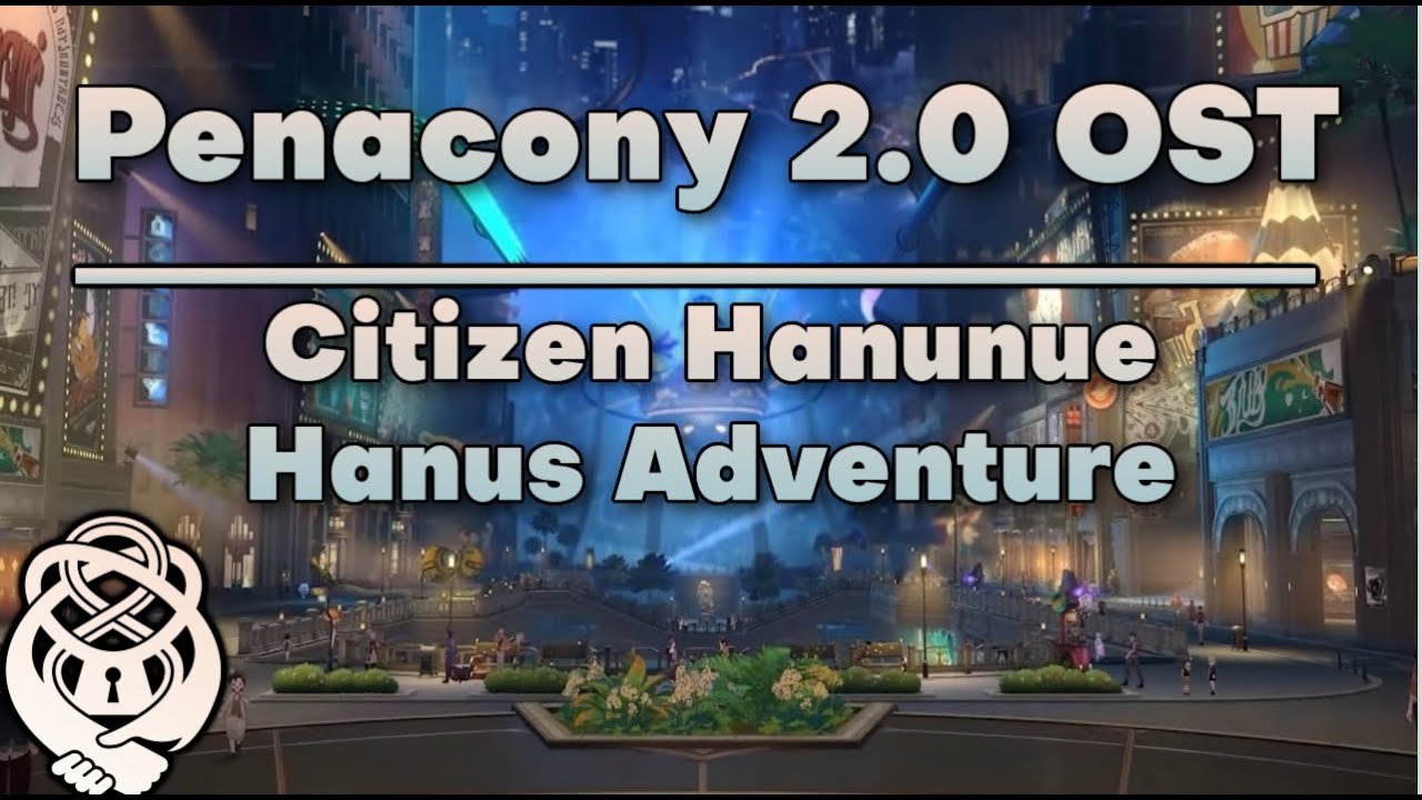 Citizen Hanunue- Hanus Adventure- Honkai Star Rail Penacony 2.0 OST ...