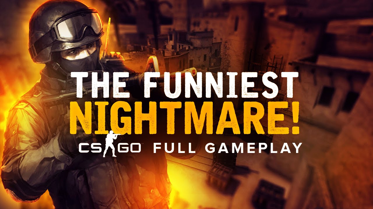 THE FUNNIEST NIGHTMARE (FULL CS:GO GAMEPLAY) - YouTube