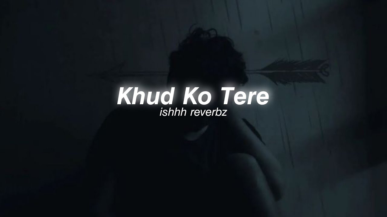 Khud Ko Tere | Male Version (Slowed & Reverb) - YouTube