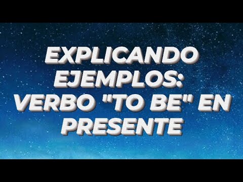 EXPLICANDO ejemplos: del verbo "TO BE" en Tiempo Presente - YouTube
