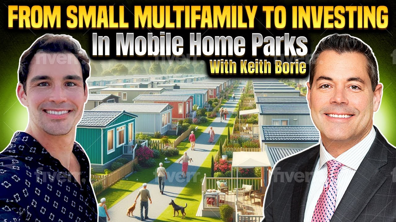 From Small Multifamily To Investing In Mobile Home Parks With Keith ...