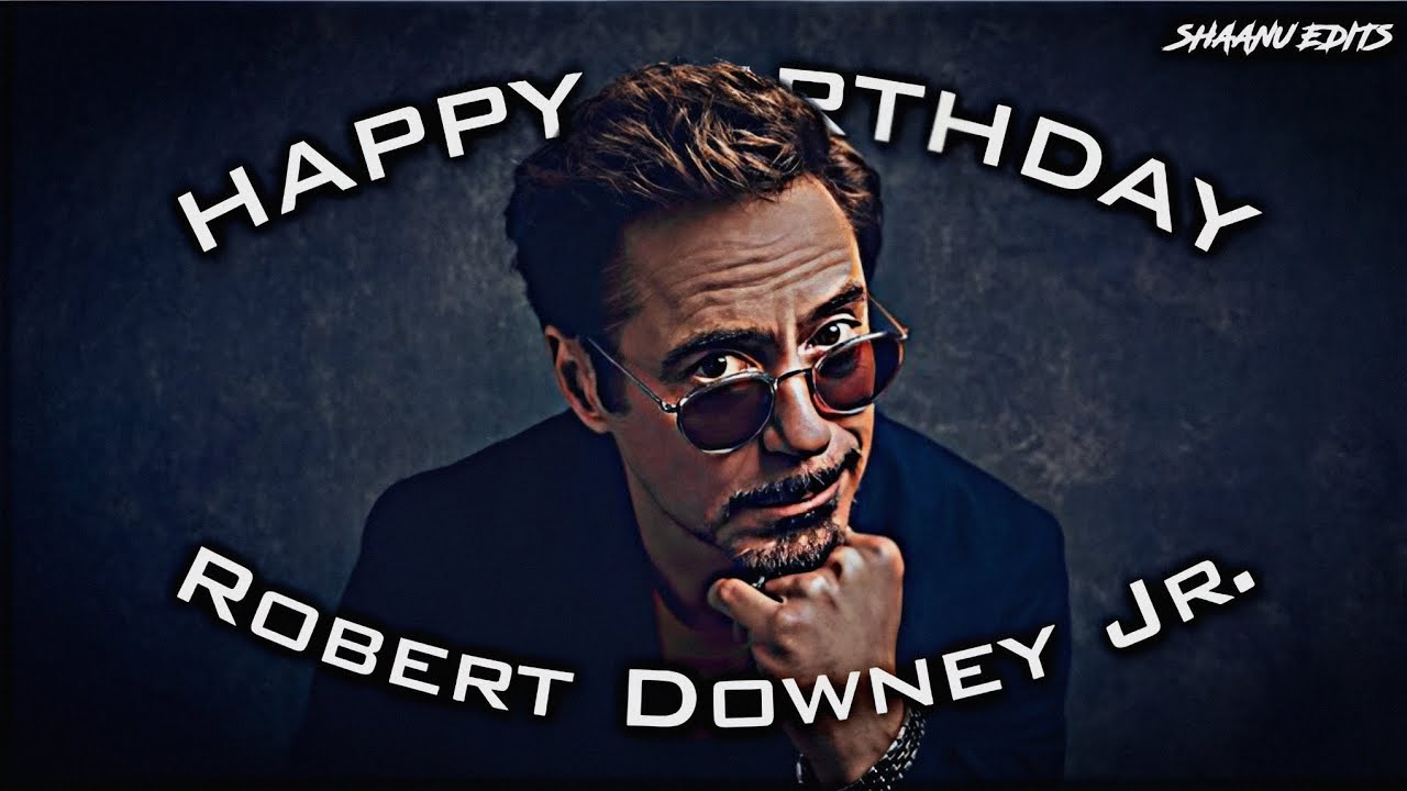 ROBERT DOWNEY JR. - BIRTHDAY EDIT | Robert Downey Jr. Edit | Happy ...