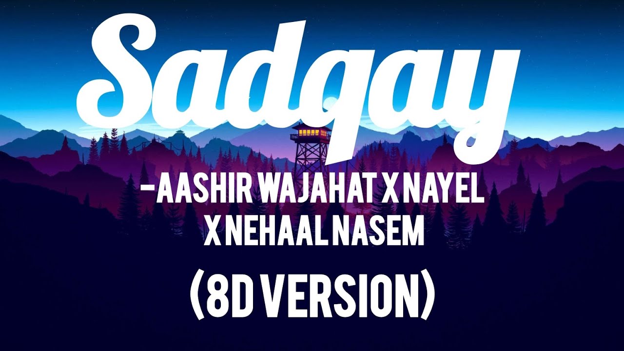 Sadqay - AASHIR WAJAHAT x NAYEL x NEHAAL NASEM (8D version) - YouTube
