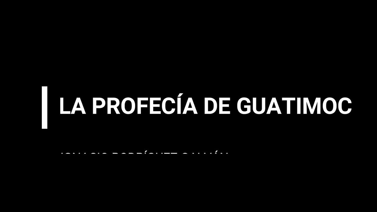 LA PROFECIA DE GUATIMOC (IGNACIO RODRÍGUEZ GALVÁN) - YouTube