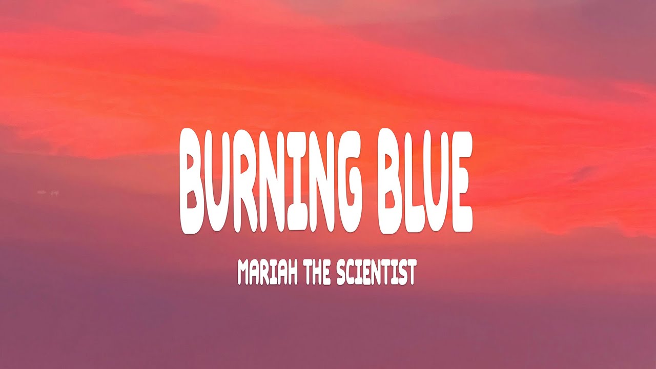 Mariah the Scientist - Burning Blue (Lyrics) - YouTube