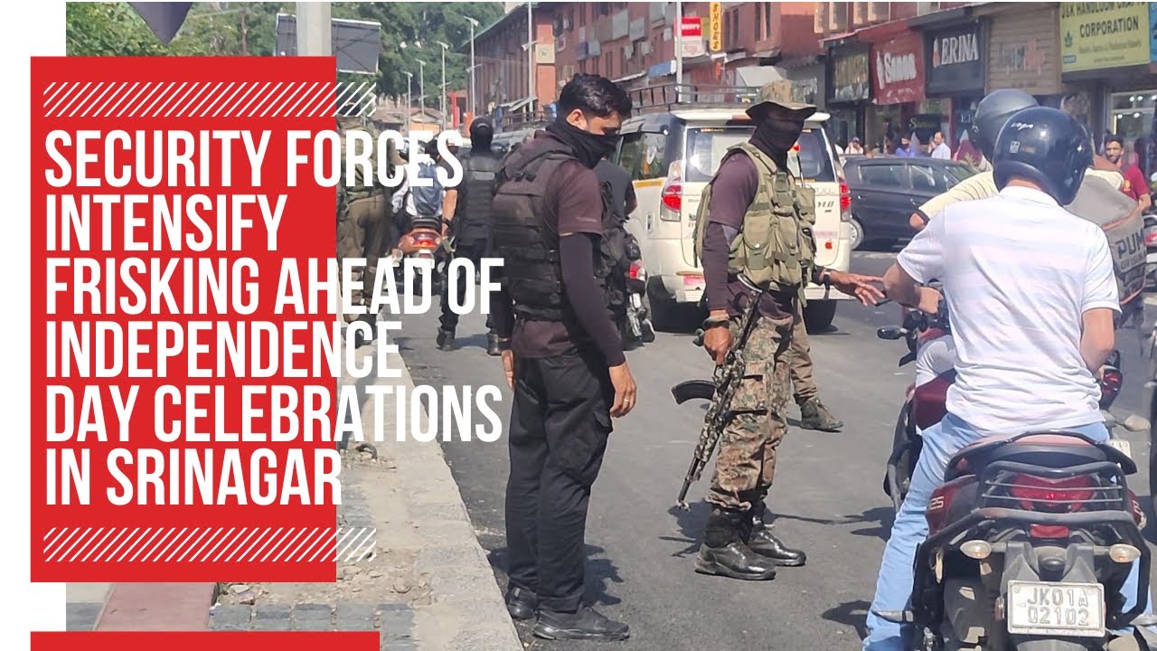 Security forces intensify frisking ahead of Independence Day ...
