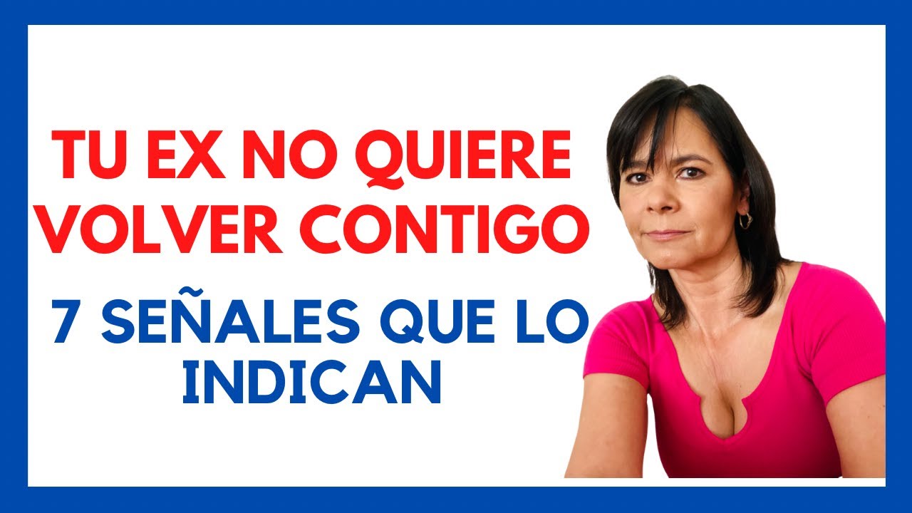7 señales de que TU EX NO VA A VOLVER ⚠️⚠️⚠️ - YouTube