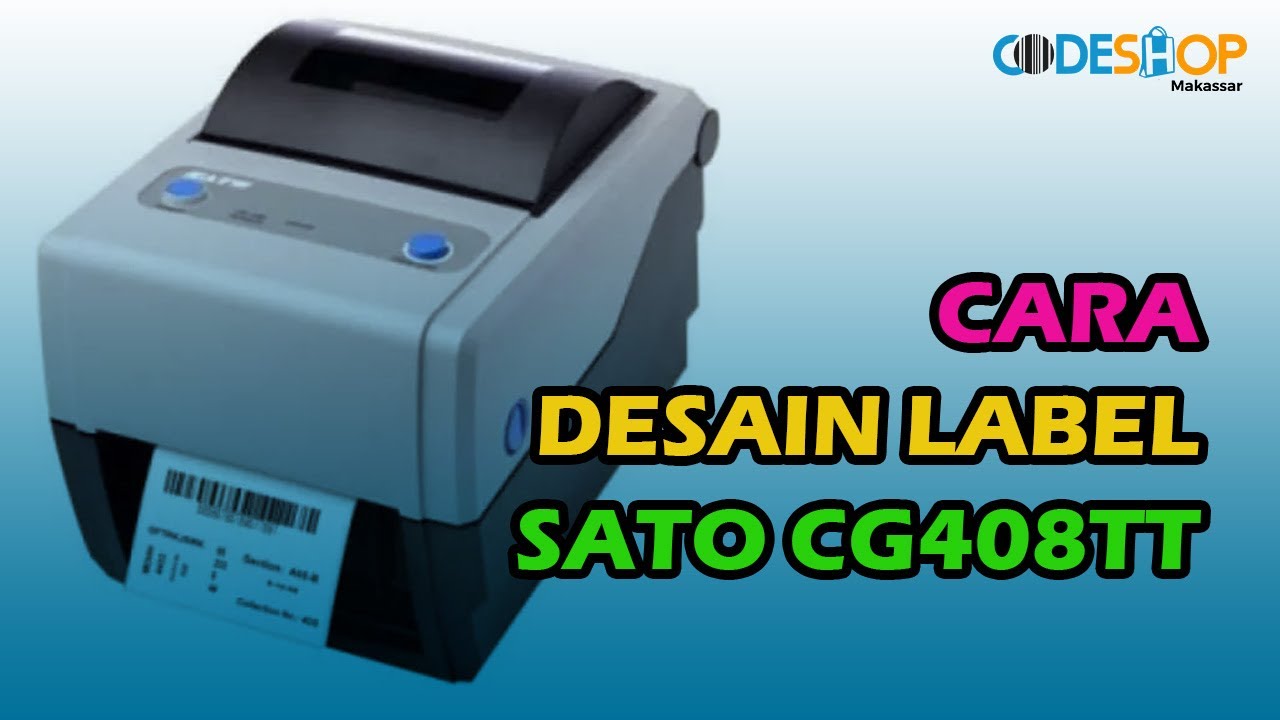 TUTORIAL DESAIN LABEL SATO CG408TT1 - YouTube