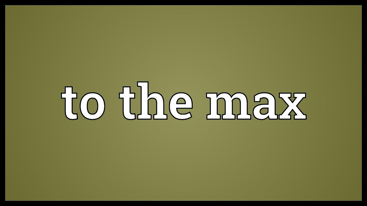 To the max Meaning - YouTube